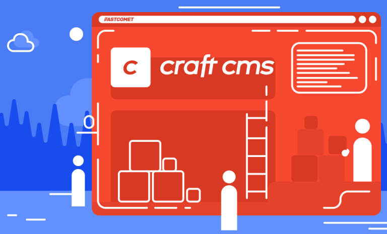 Craft CMS: The King of Flexibility and Customizability | FastComet